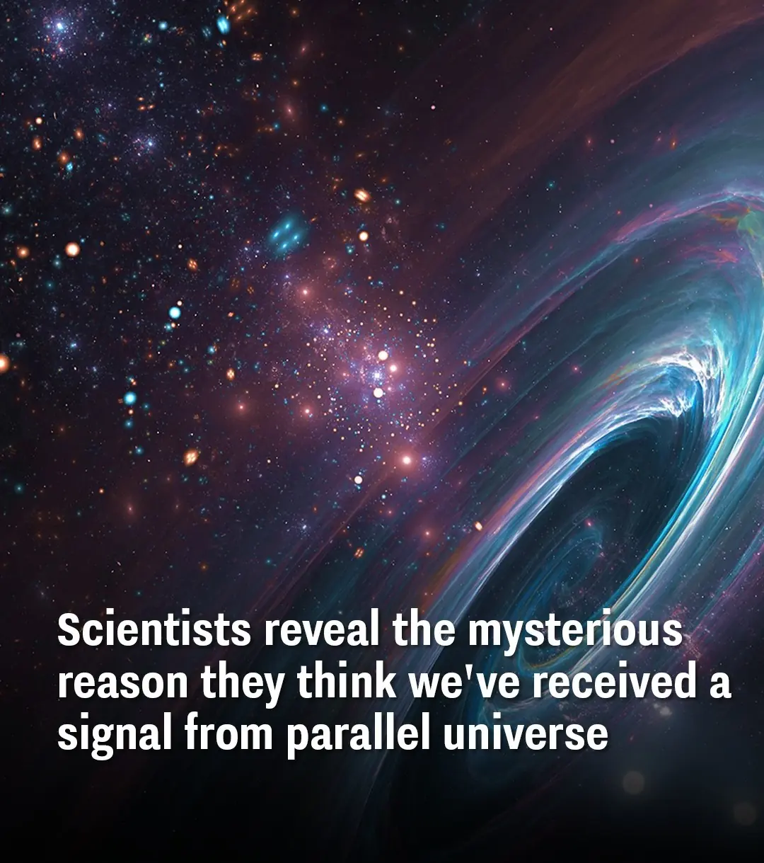Scientists reveal the mysterious reason they think we've received a ...